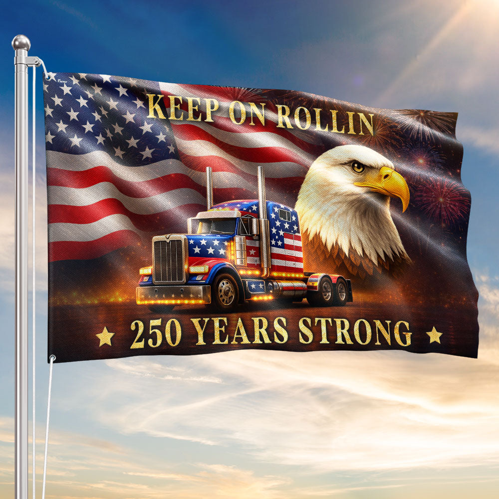250 Years Strong Patriotic Truck Driver Grommet Flag, USA Keep On Roll ...