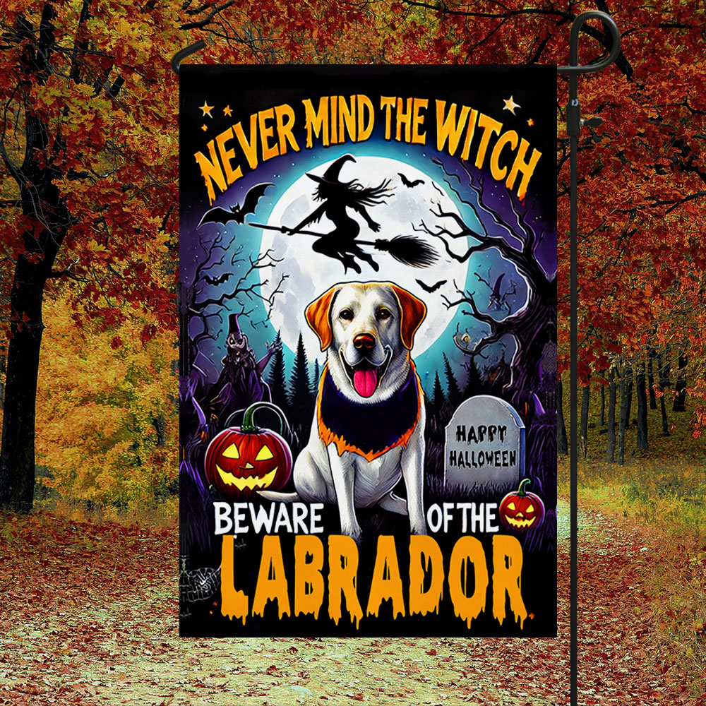 Labrador Halloween Flag Never Mind The Witch Beware Of The Labrador Fl ...