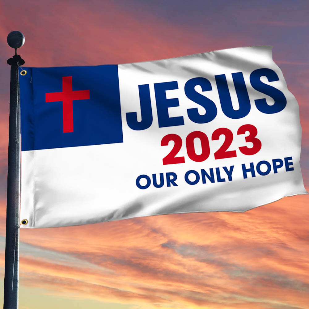 Jesus 2023 Our Only Hope, Christian Flag – Flagwix