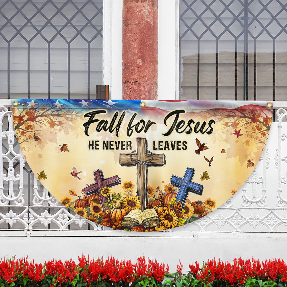Fall Jesus Flag Fall For Jesus He Never Leaves Non-Pleated Fan Flag ...