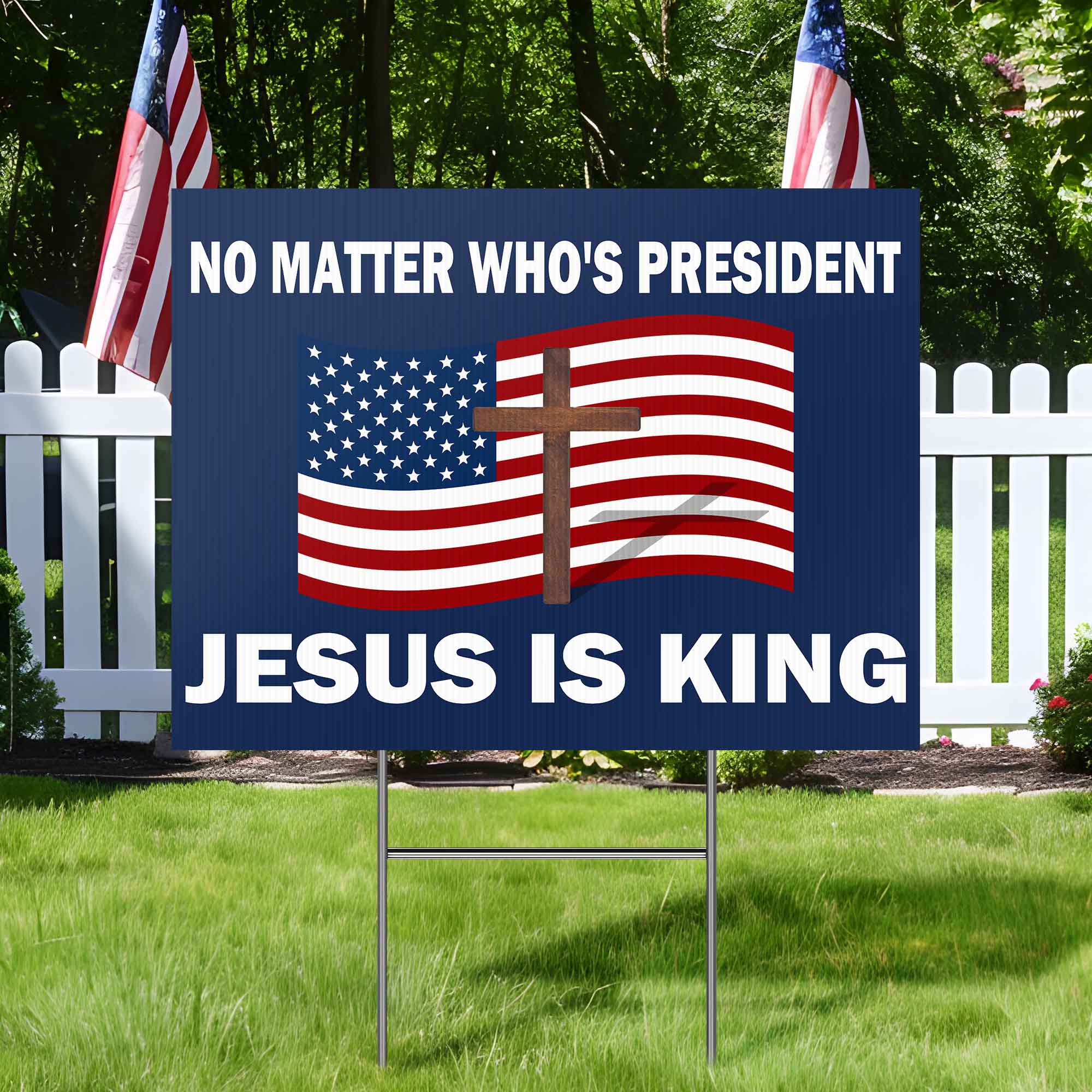 No Matter Who Is President Jesus Is King Yard Sign TQN3584YS – Flagwix