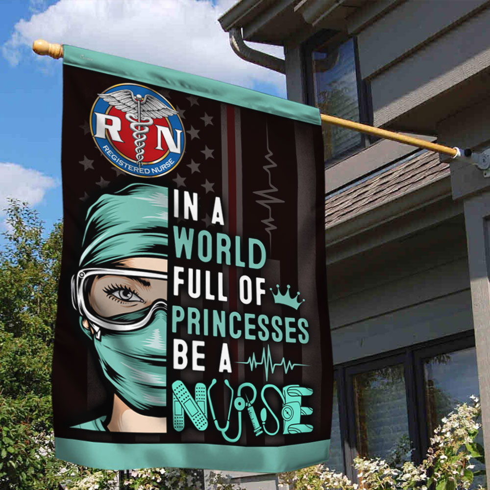 Proud Nurse Flag In A World Full Of Princesses Be A Nurse – Flagwix
